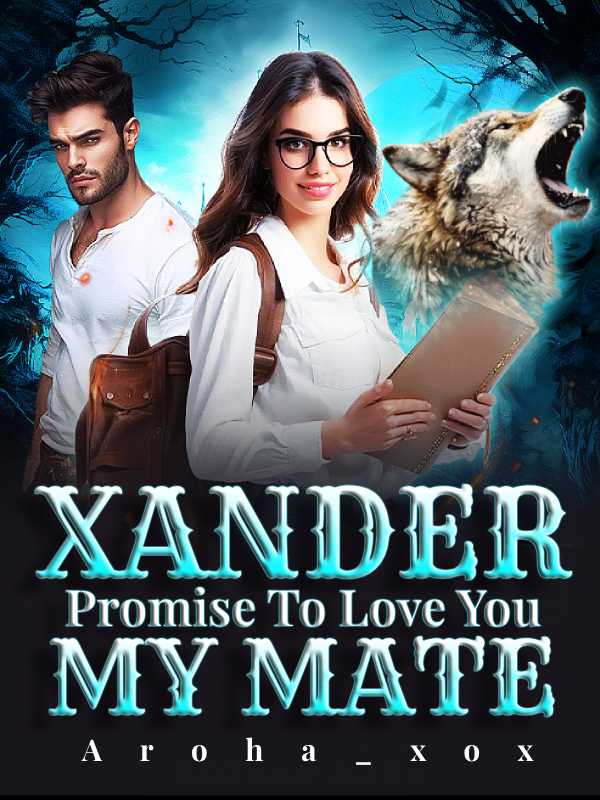 Xander：Promise To Love You , My Mate by Aroha_xox | VolcanoEbook