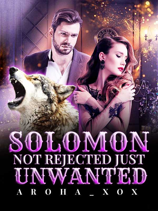 Solomon : Not Rejected Just Unwanted by Aroha_xox | VolcanoEbook